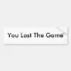 You Lost The Game Bumper Sticker | Zazzle