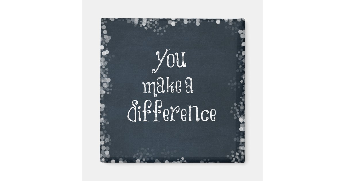 You Make a Difference Quote Magnet | Zazzle