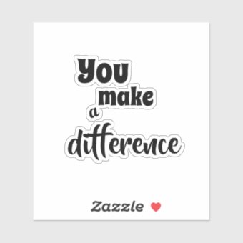 You Make a Difference Quote Sticker | Zazzle