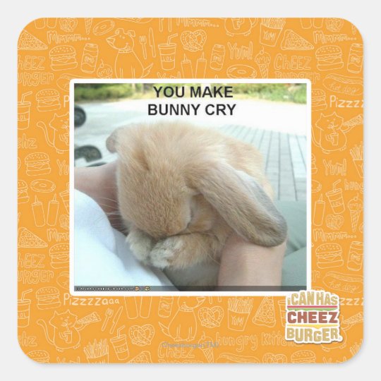 You make bunny cry square sticker | Zazzle.com
