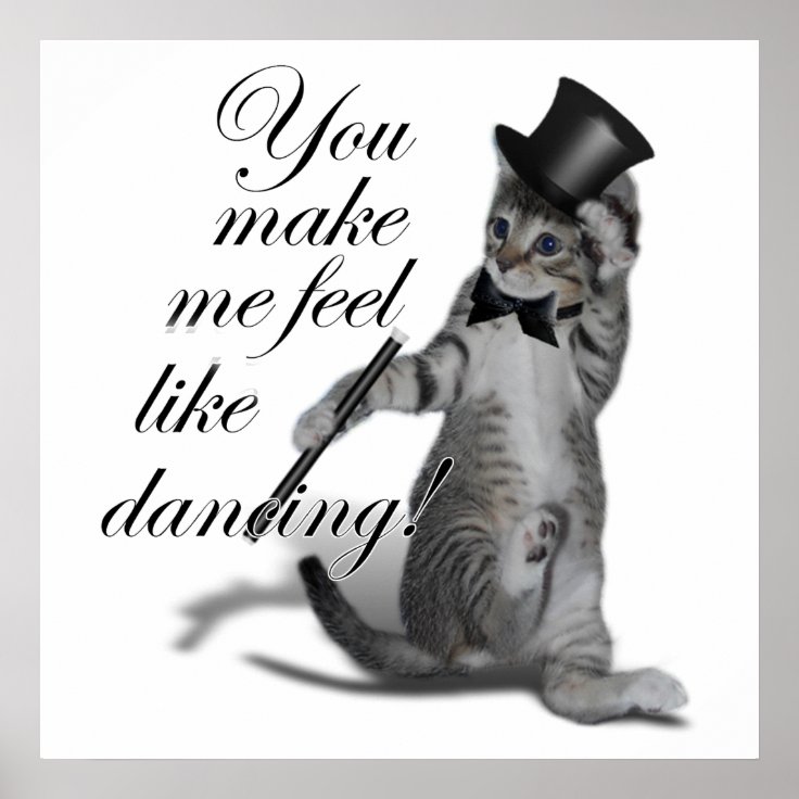 You make me feel like Dancing! Tap Dancing Cat Poster | Zazzle
