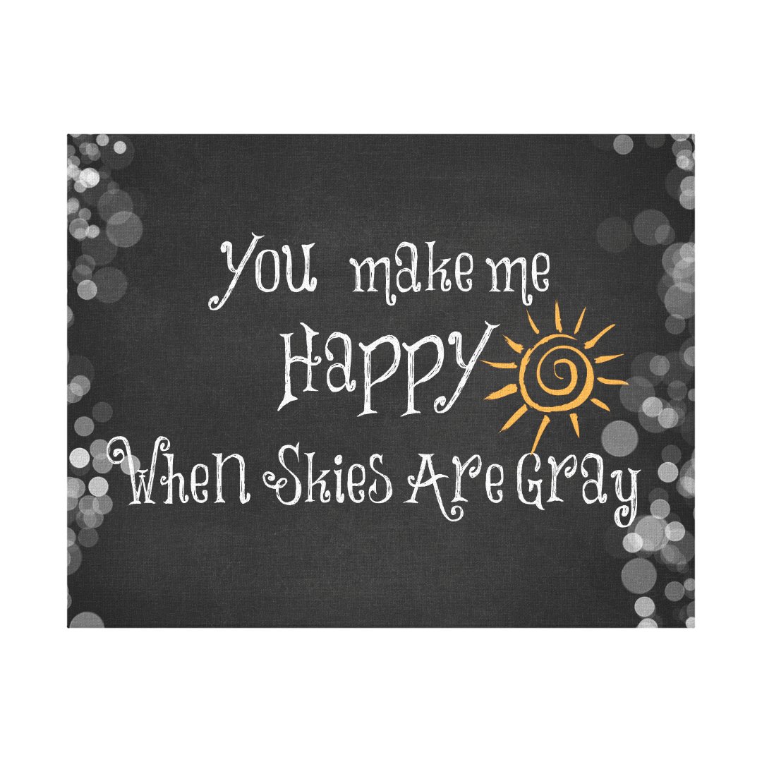 You Make Me Happy When Skies Are Gray Canvas Print | Zazzle