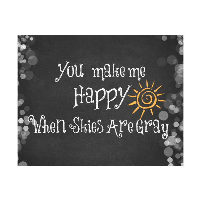 You Make Me Happy When Skies Are Gray Canvas Print | Zazzle