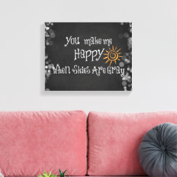 You Make Me Happy When Skies Are Gray Canvas Print | Zazzle