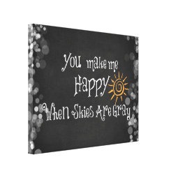 You Make Me Happy When Skies Are Gray Canvas Print | Zazzle