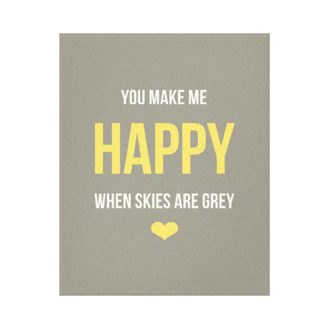 You Make Me Happy When Skies are Grey Canvas Print | Zazzle
