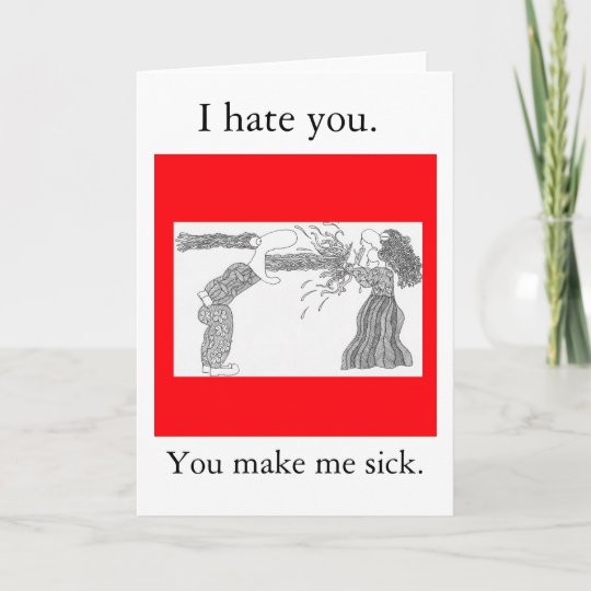 You make me sick. card | Zazzle.com