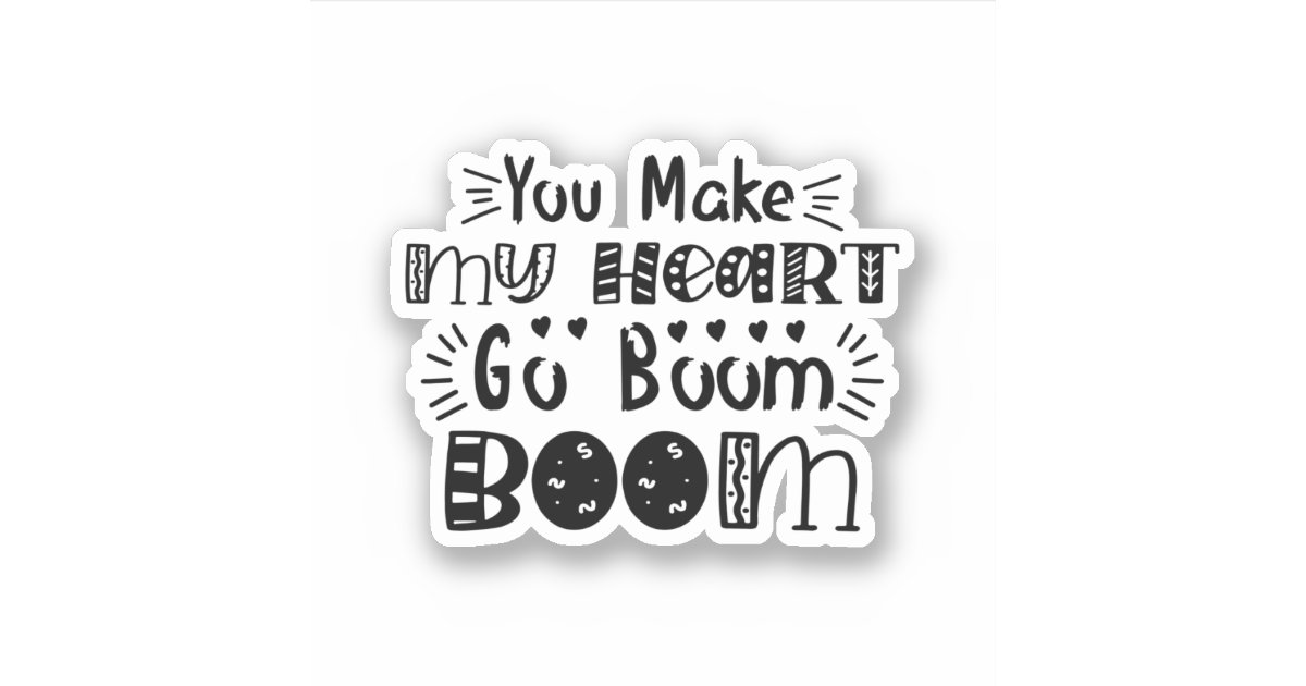 You Make My Heart Go Boom Boom Sticker | Zazzle