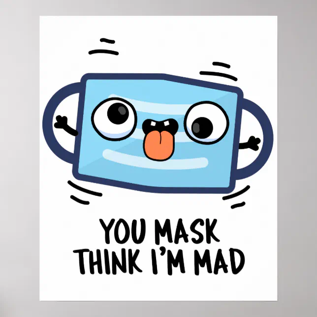 You Mask Think I'm Mad Funny Mask Pun Poster | Zazzle