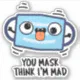 You Mask Think I'm Mad Funny Mask Pun Sticker | Zazzle