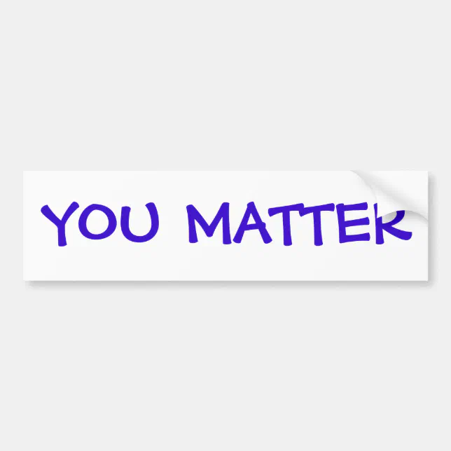You Matter Bumper Sticker | Zazzle