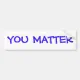 You Matter Bumper Sticker | Zazzle