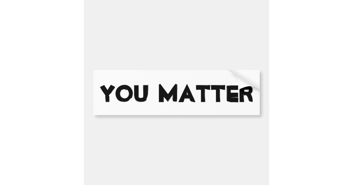 You Matter bumper sticker | Zazzle