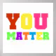 You Matter Rainbow Colors 2 Poster | Zazzle