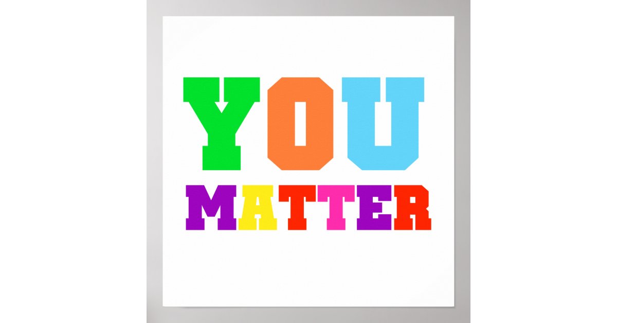 You Matter Rainbow Colors Poster | Zazzle