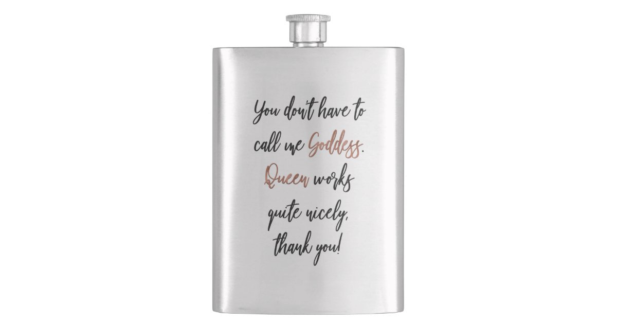 You May Call Me Goddess. Queen Works Too! Flask | Zazzle