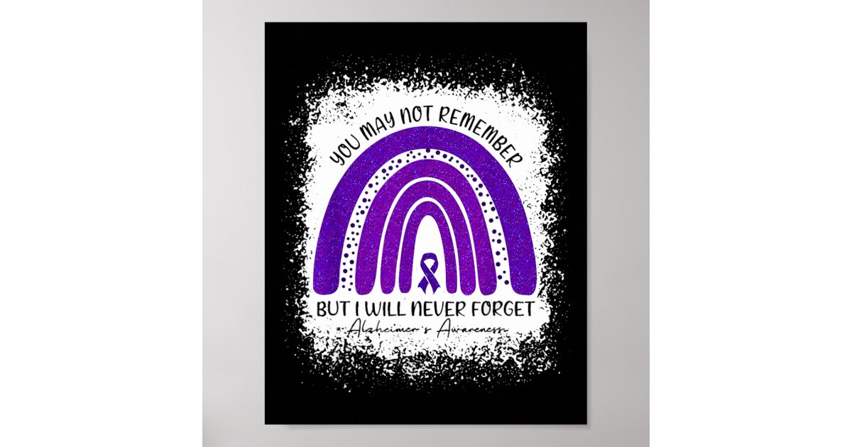 You May Not Remember But I Will Never Forget Alzhe Poster | Zazzle