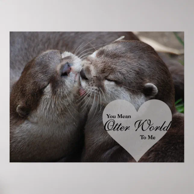 You Mean Otter World To Me Otters Love Kissing Poster | Zazzle