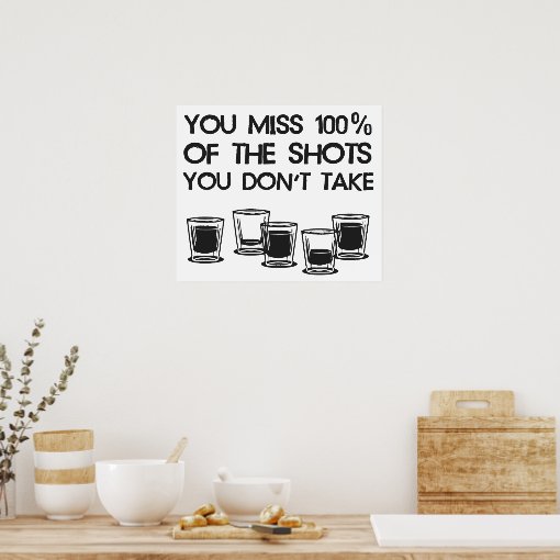You Miss 100% of the Shots You Don't Take Poster | Zazzle
