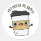 You Mocha Me Happy Funny Coffee Pun Classic Round Sticker | Zazzle
