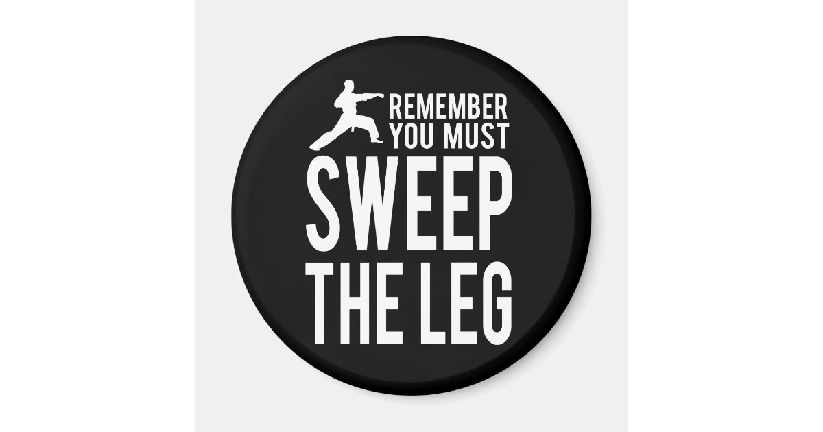 You Must Sweep the Leg Magnet | Zazzle