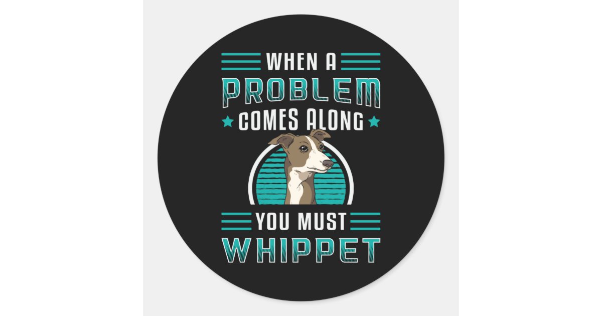 You Must Whippet Dog Dogs Puppy Pet Vintage Funny Classic Round Sticker ...