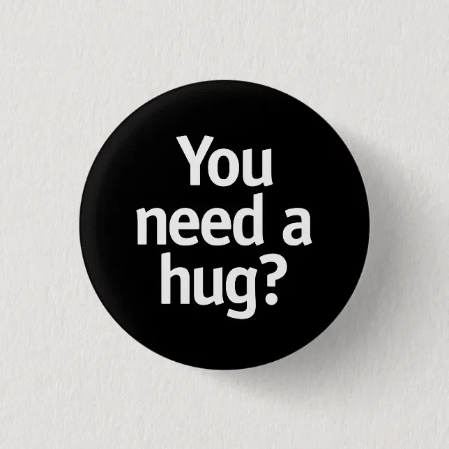 You need a hug? button | Zazzle