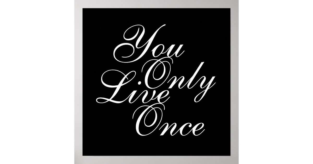 You Only Live Once Motivational Poster | Zazzle