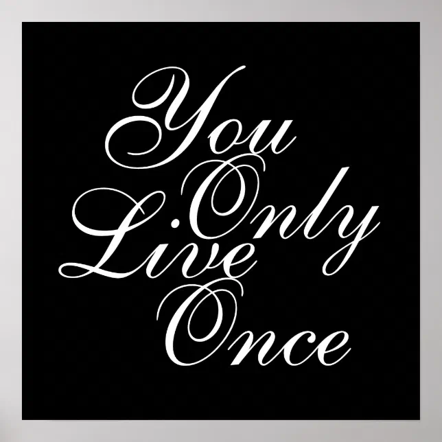 You Only Live Once Motivational Poster | Zazzle