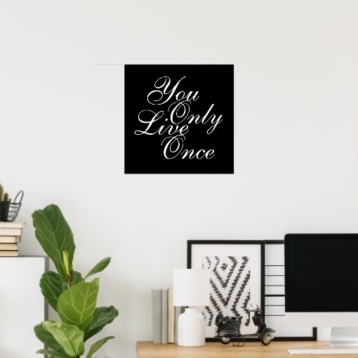 You Only Live Once Motivational Poster | Zazzle