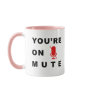 “You’re on mute” funny quote Mug | Zazzle