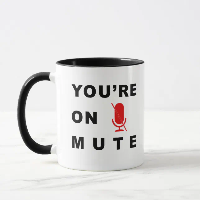 “You’re on mute” funny quote Mug | Zazzle