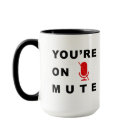 “You’re on mute” funny quote Mug | Zazzle