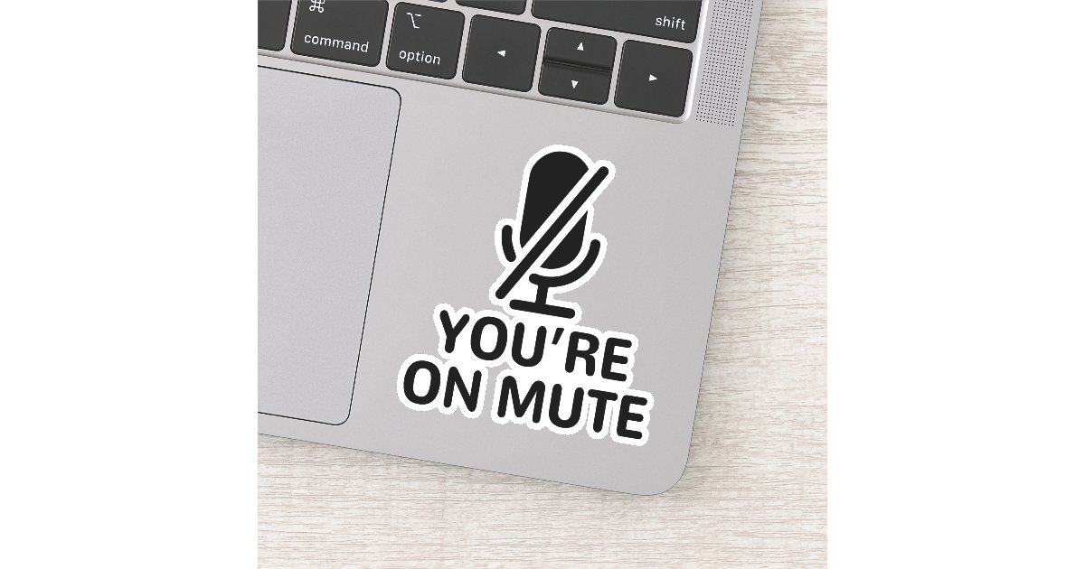 You’re on mute sticker | Zazzle