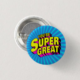 You’re Super Great Button | Zazzle