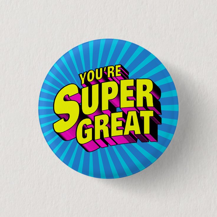 You’re Super Great Button | Zazzle
