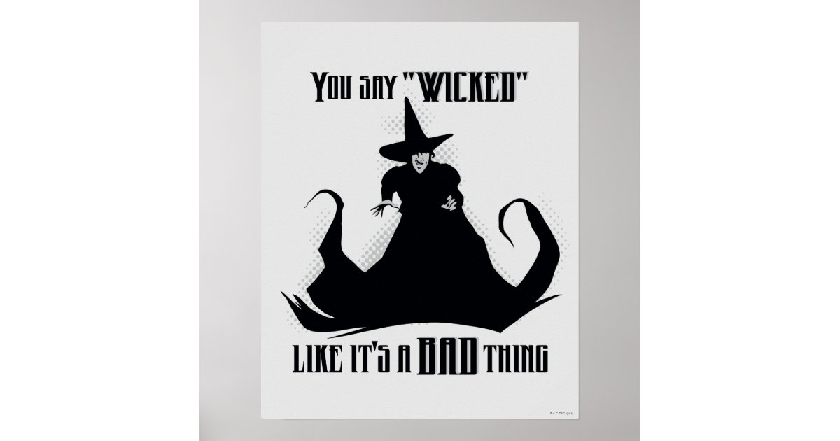 You Say "Wicked" Like It's A Bad Thing Poster | Zazzle