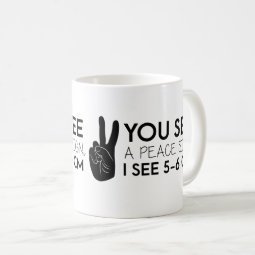 You see a peace sign - Peace Quotes Coffee Mug | Zazzle