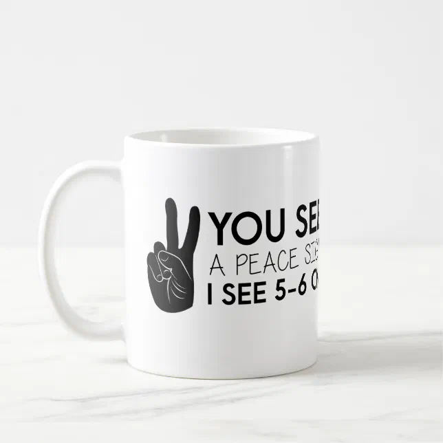 You see a peace sign - Peace Quotes Coffee Mug | Zazzle