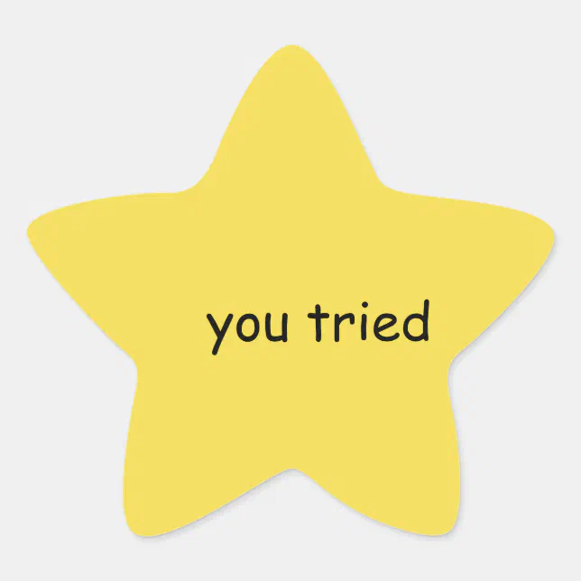 you tried gold star sticker | Zazzle