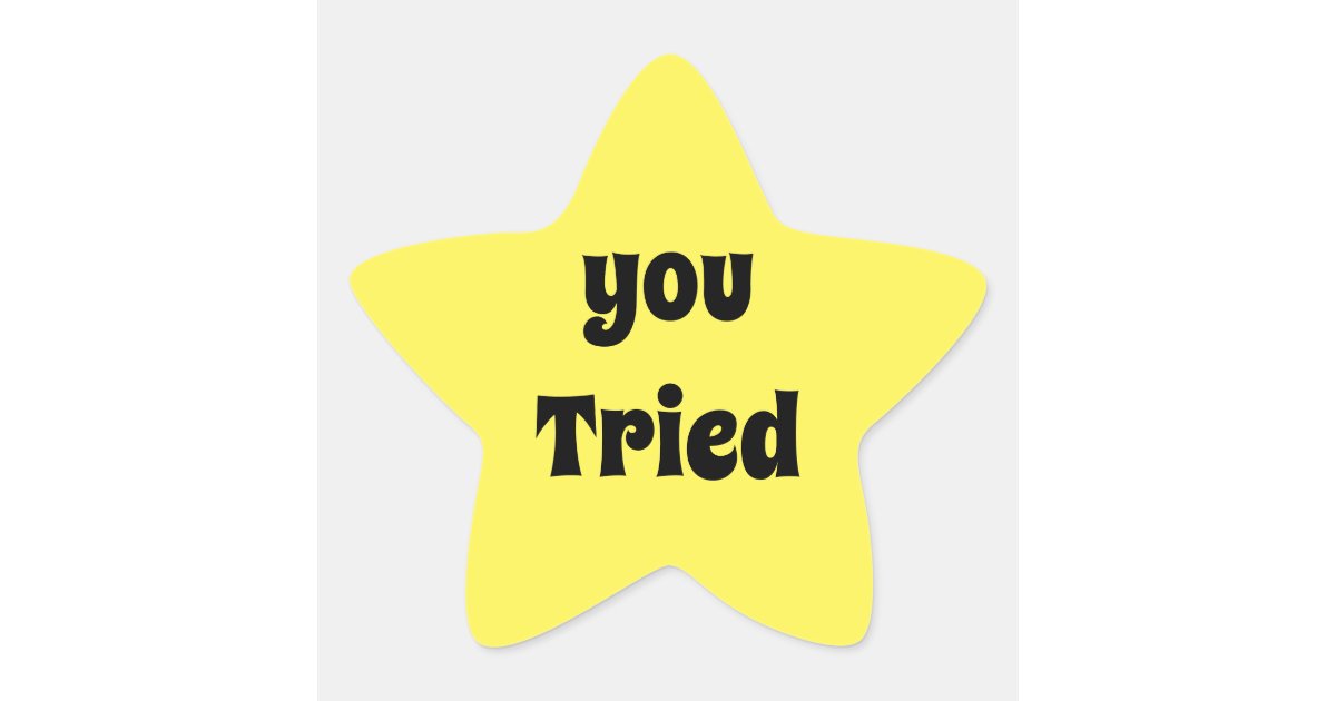 You tried star sticker | Zazzle