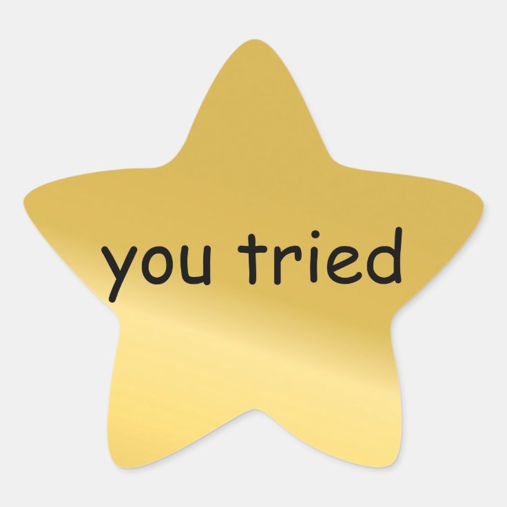 You tried star sticker | Zazzle