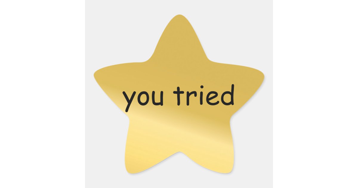 You tried star sticker | Zazzle