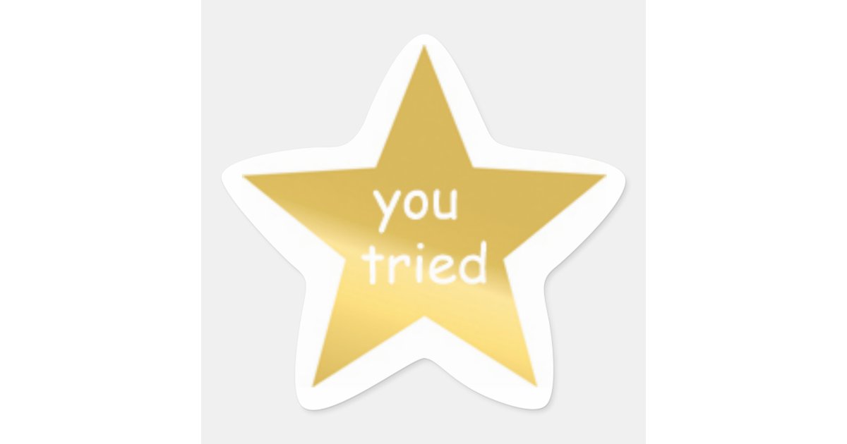 You Tried Sticker | Zazzle