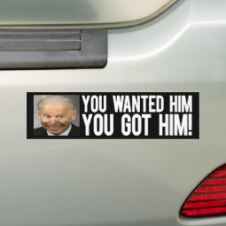 YOU WANTED HIM YOU GOT HIM Dark Bumper Sticker | Zazzle