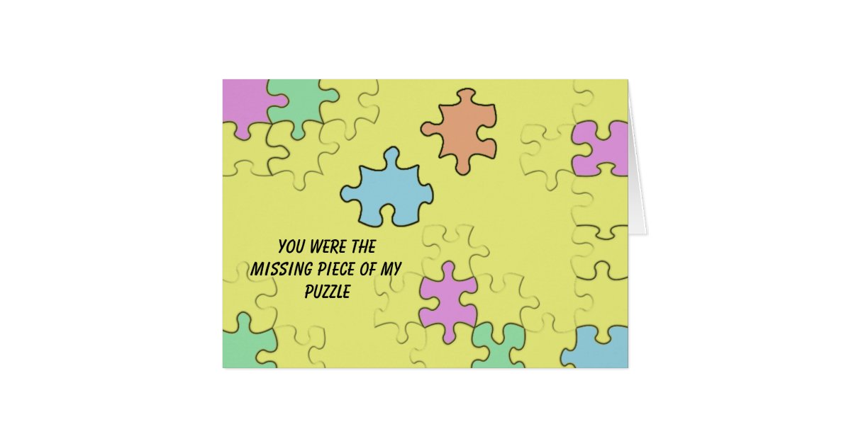 You were the missing piece of my puzzle card | Zazzle.com