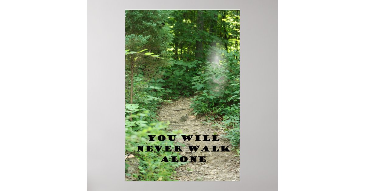 YOU WILL NEVER WALK ALONE POSTER | Zazzle
