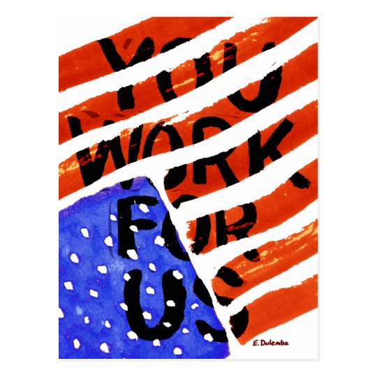 You Work For Us Postcard | Zazzle.com