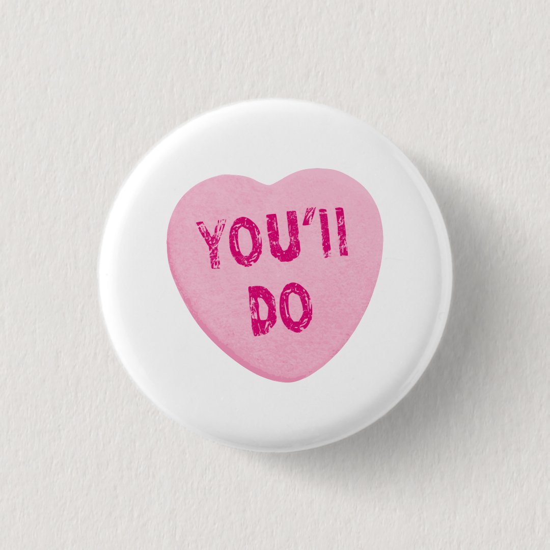You'll Do Funny Valentine's Day Heart Candy Pinback Button | Zazzle