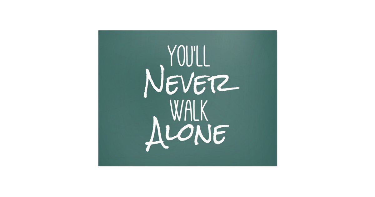 You'll Never Walk Alone Quote Postcard | Zazzle